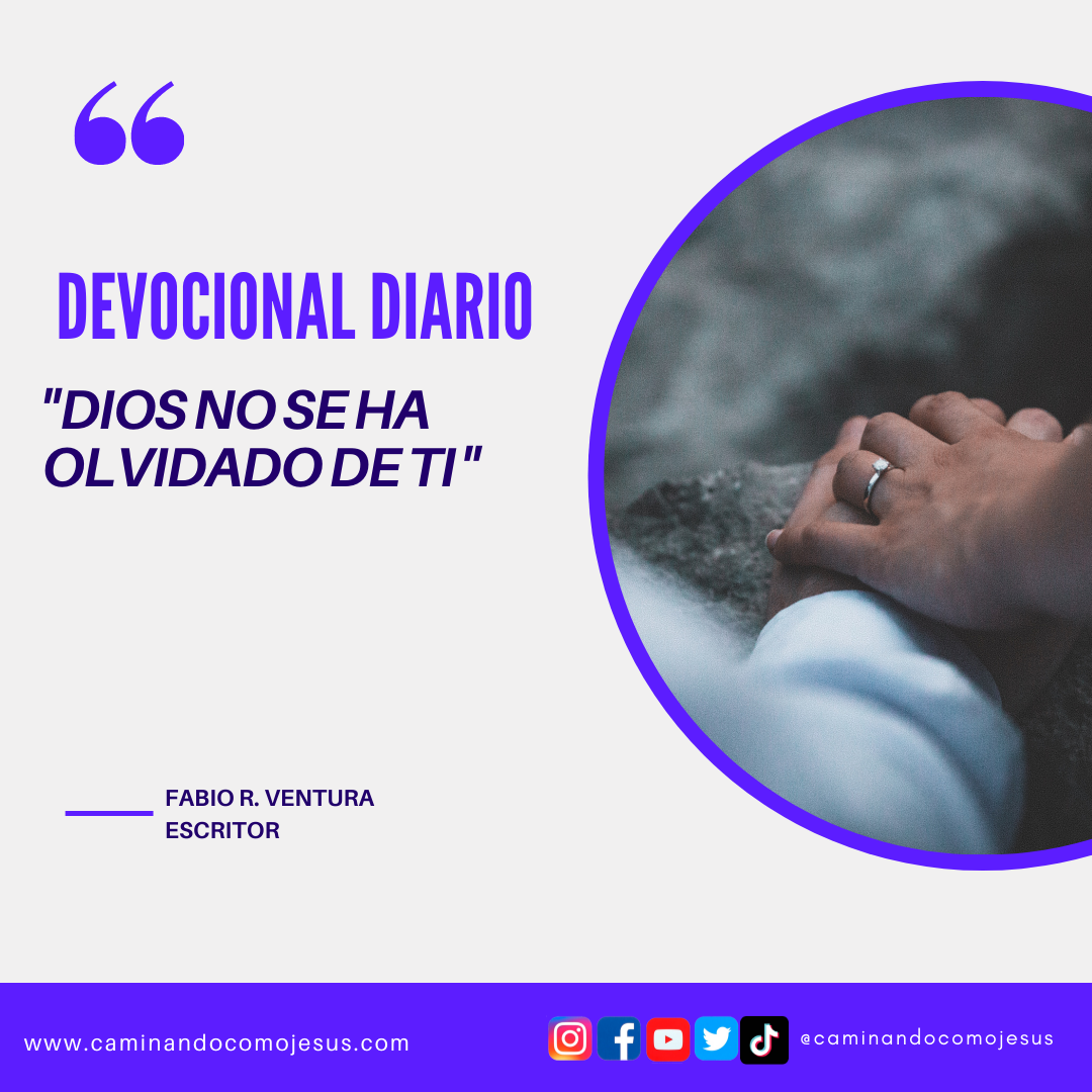 DIOS NO SE HA OLVIDADO DE TI – Caminando como Jesús