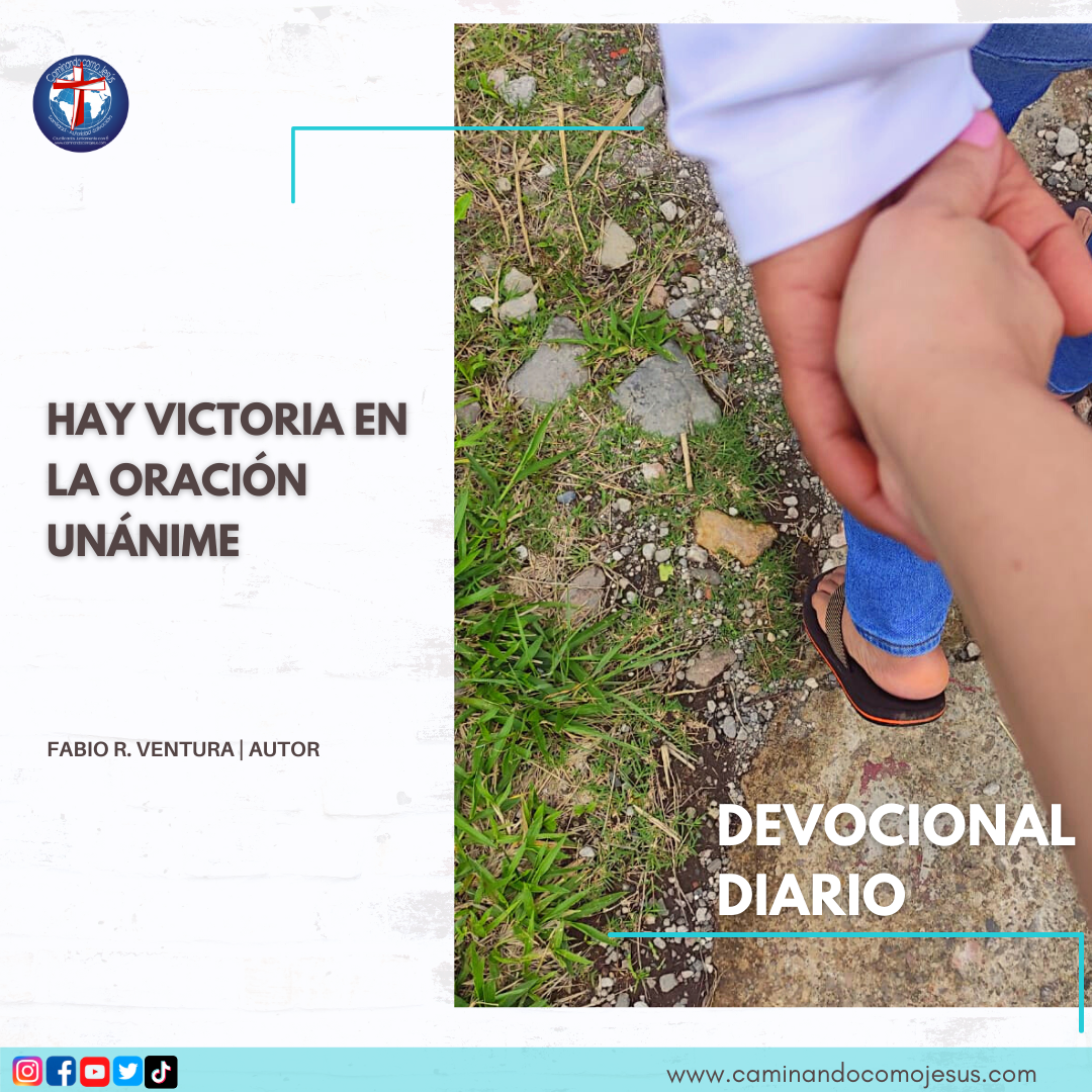 HAY VICTORIA EN LA ORACIÓN UNÁNIME – Caminando como Jesús