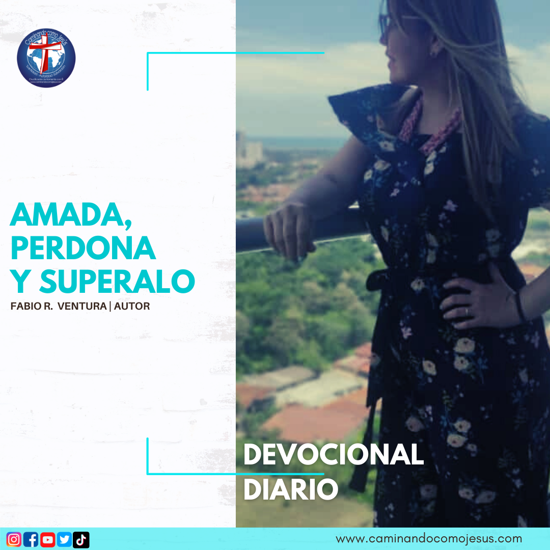 AMADA, PERDONA Y SUPERALO – Caminando como Jesús