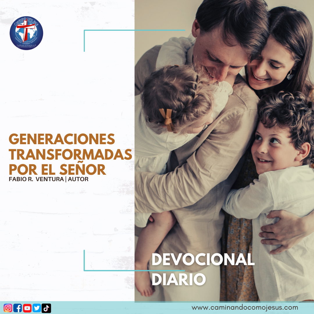 GENERACIONES TRANSFORMADAS POR DIOS – Caminando como Jesús