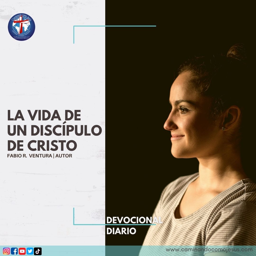 LA VIDA DE UN DISCÍPULO DE CRISTO – Caminando como Jesús
