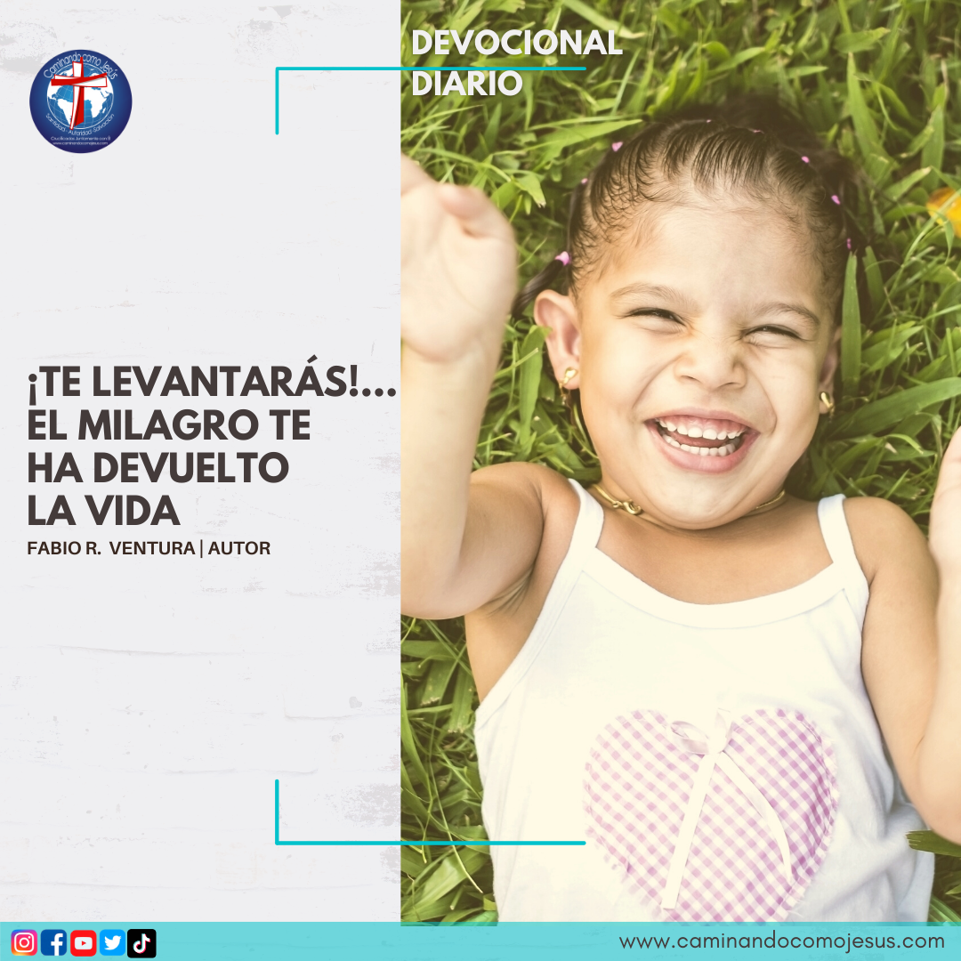 ¡TE LEVANTARÁS!… EL MILAGRO TE HA DEVUELTO LA VIDA – Caminando como Jesús