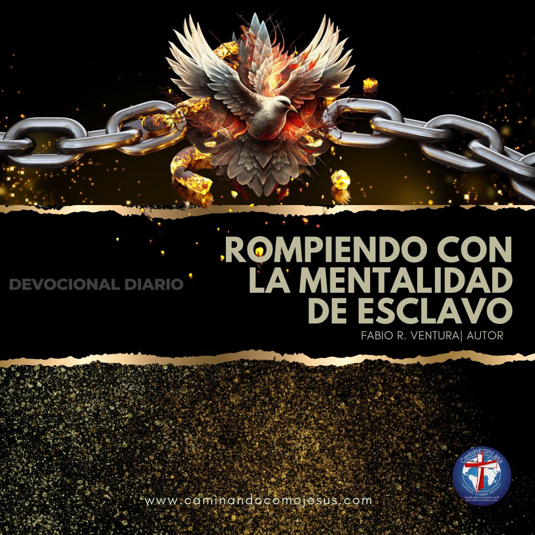 ROMPIENDO CON LA MENTALIDAD DE ESCLAVO – Caminando como Jesús