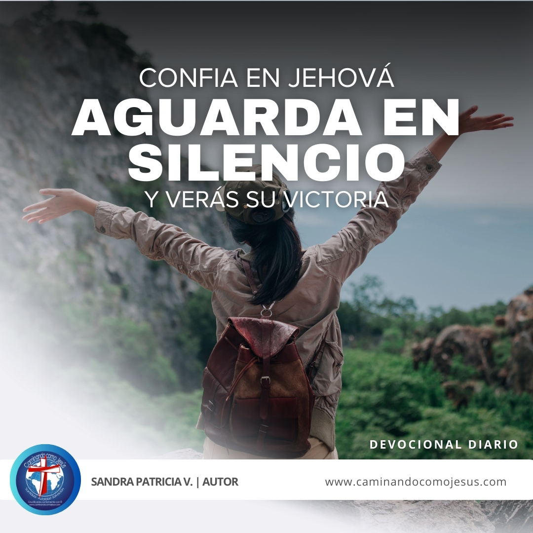 Confía en Jehová, aguarda en silencio y verás Su victoria – Caminando ...
