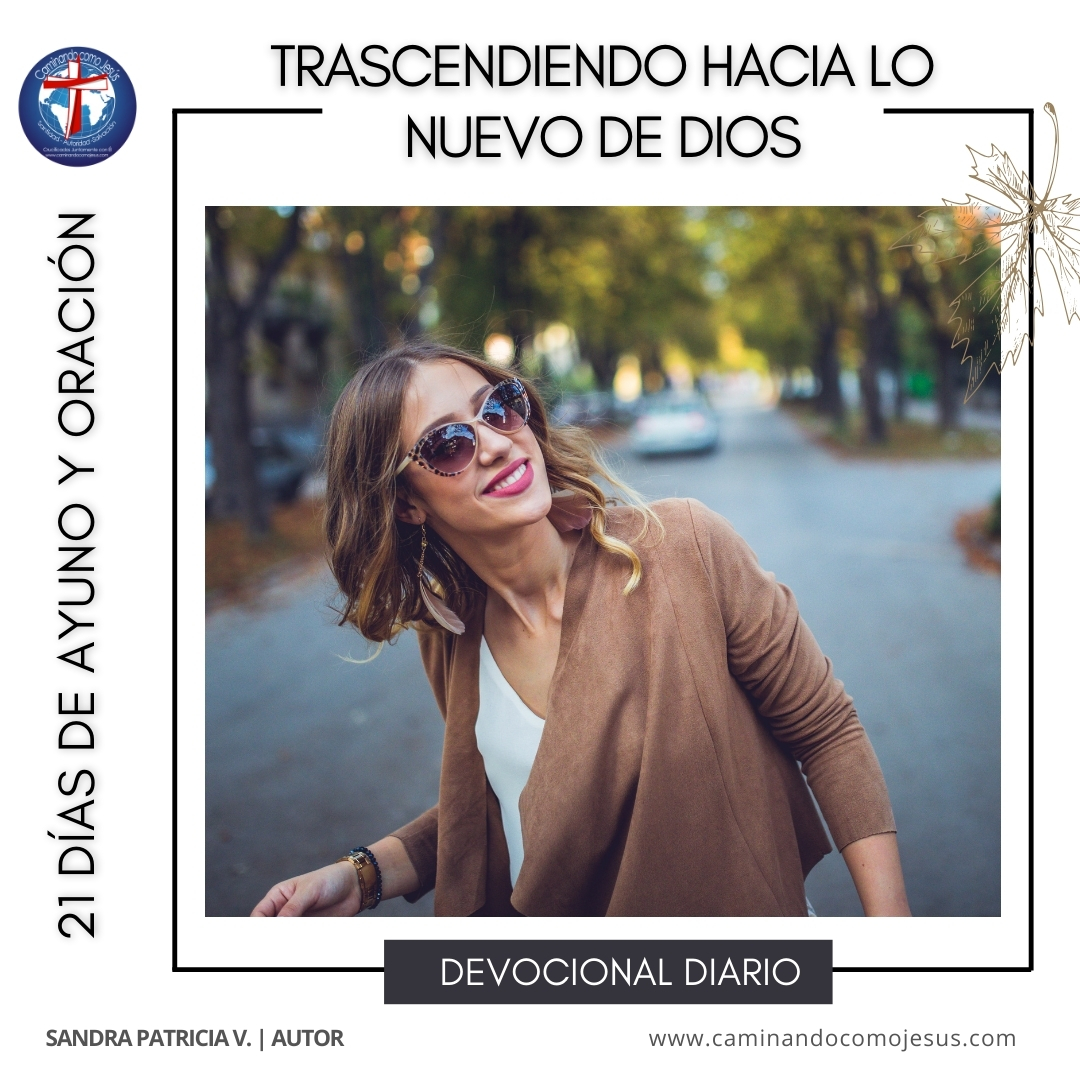 21 Días de Ayuno: Trascendiendo hacia lo nuevo de Dios – Caminando como ...