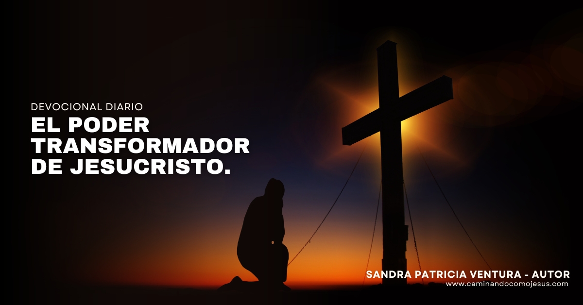El poder transformador de Jesucristo – Caminando como Jesús