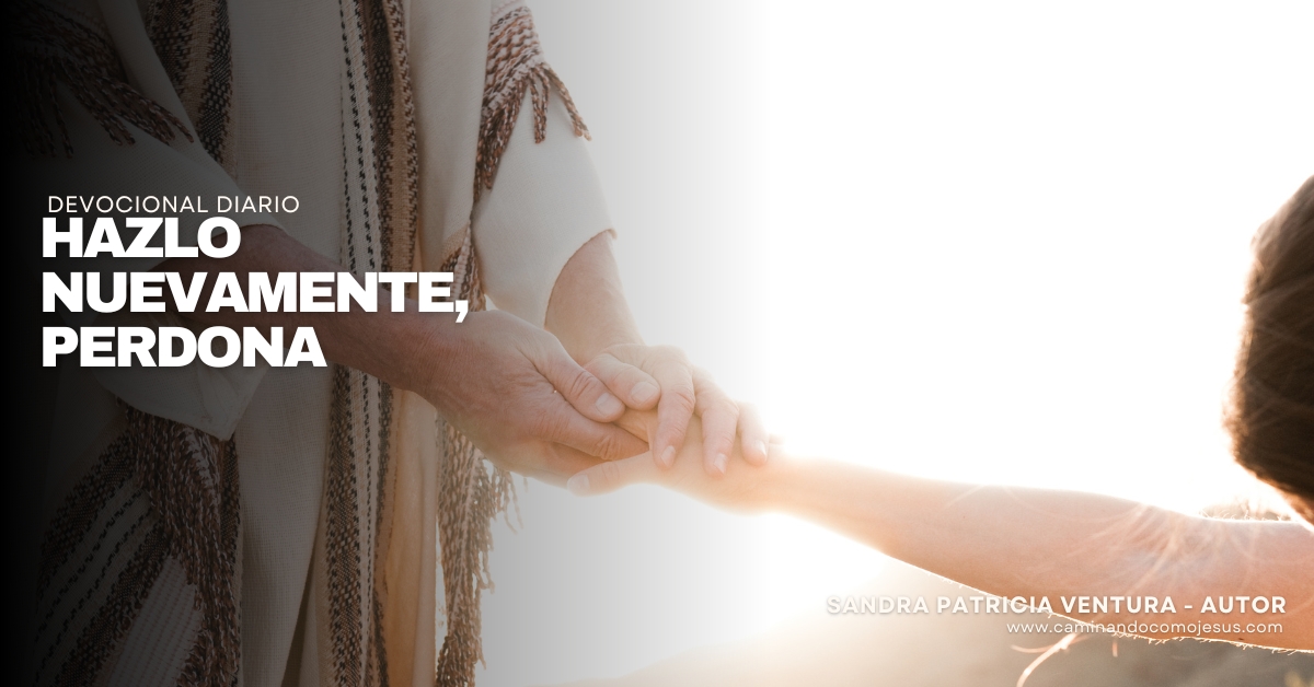Hazlo nuevamente, perdona – Caminando como Jesús