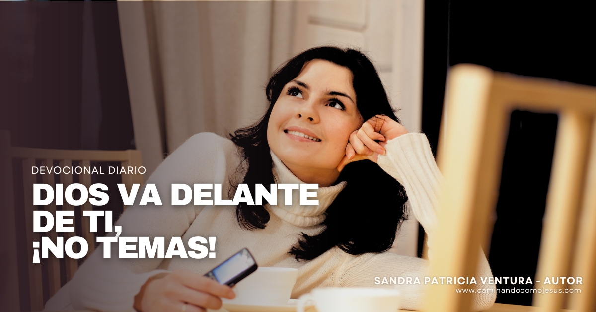 Dios va delante de ti, no temas – Caminando como Jesús