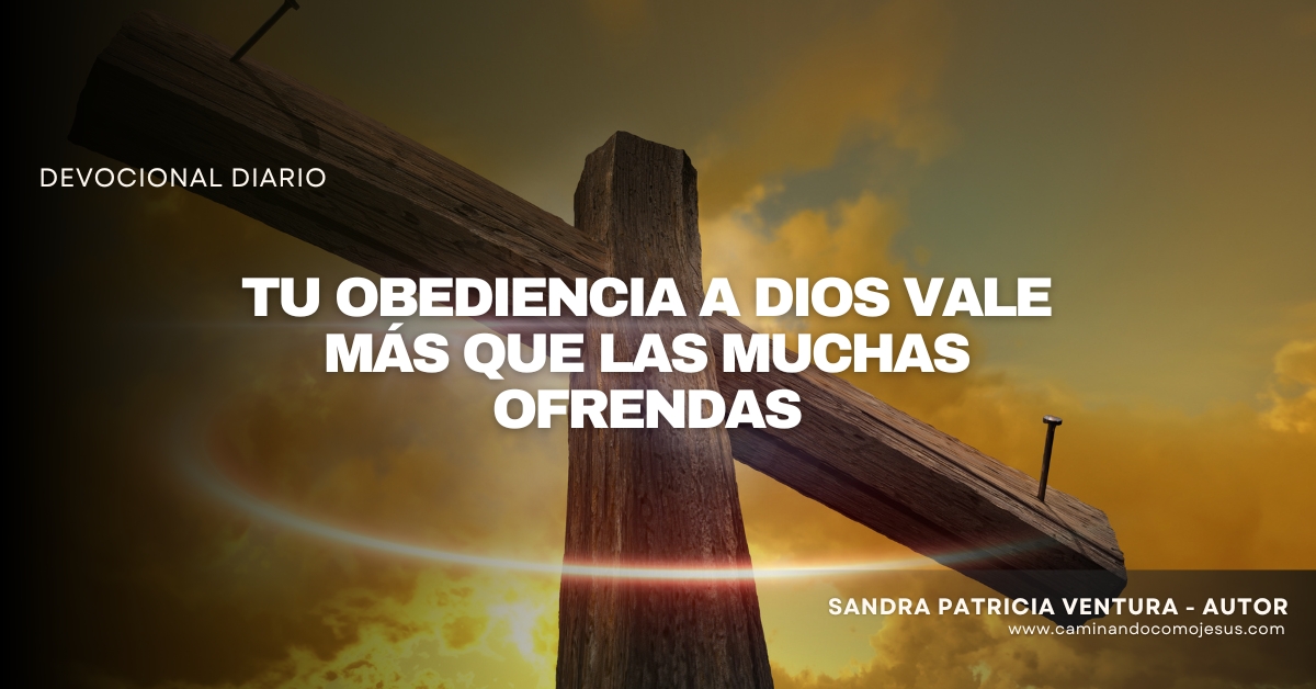 La obediencia vale más que los sacrificios – Caminando como Jesús