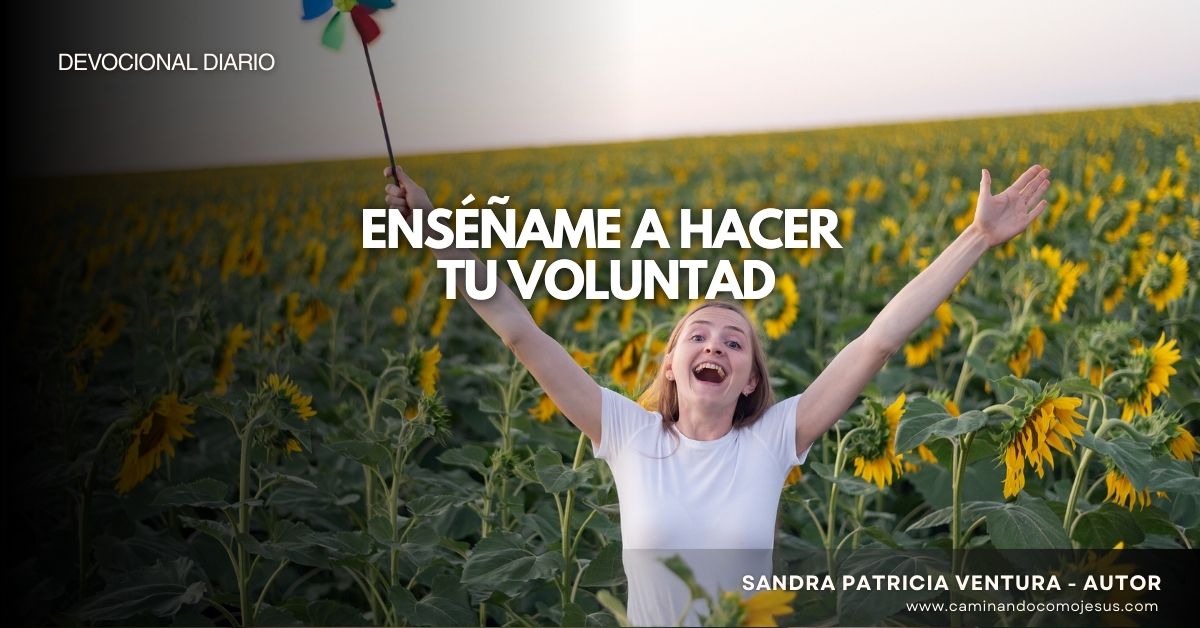 Enséñame a hacer tu voluntad – Caminando como Jesús